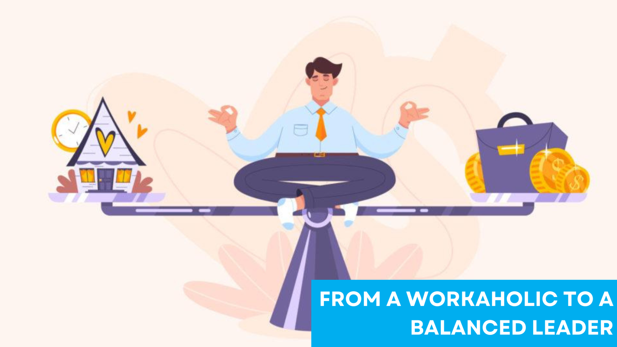 From A Workaholic To A Balanced Leader In 10 Steps: Transforming Your ...