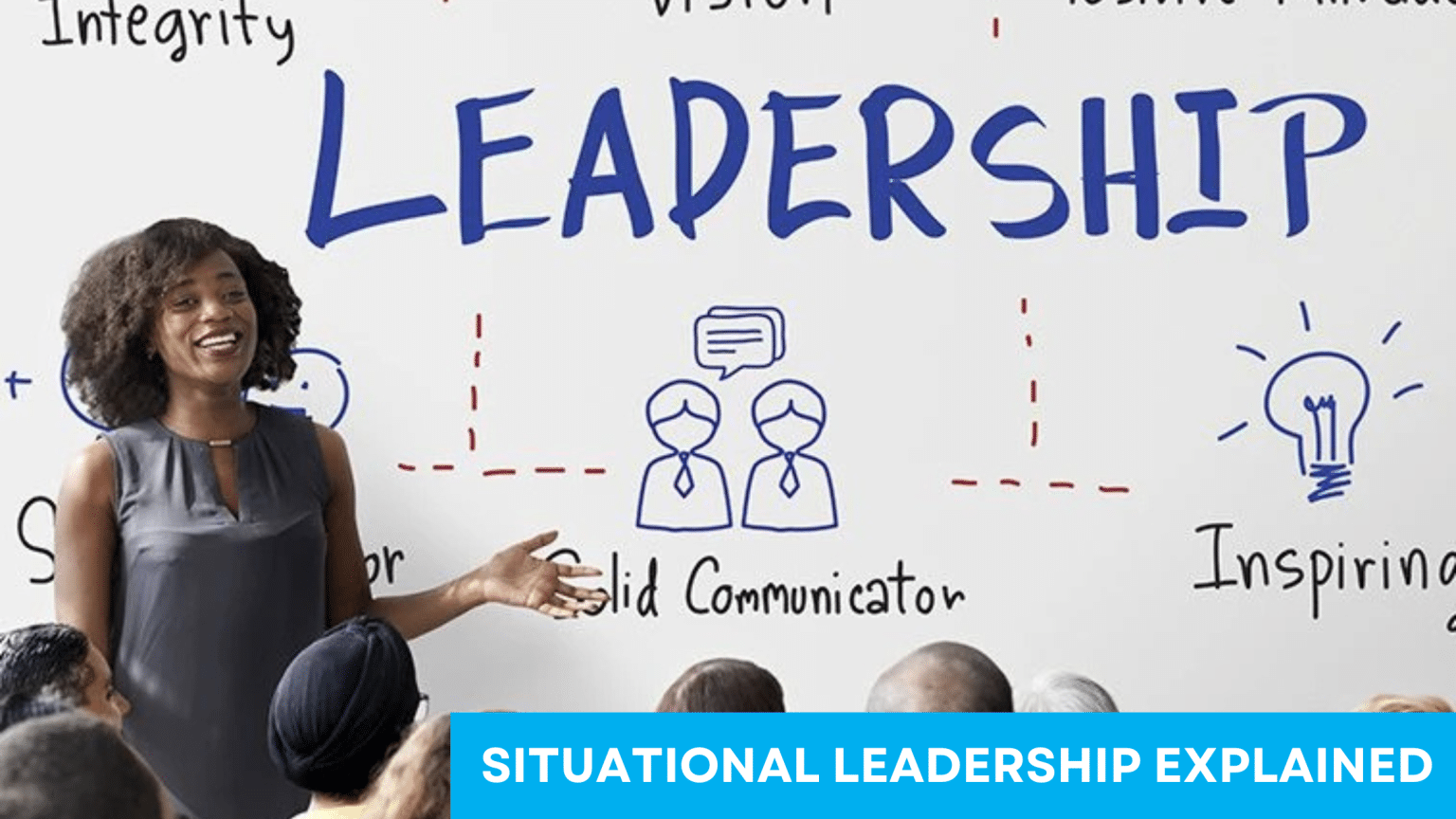 Situational Leadership Explained: A Guide To Adapting Your Management ...