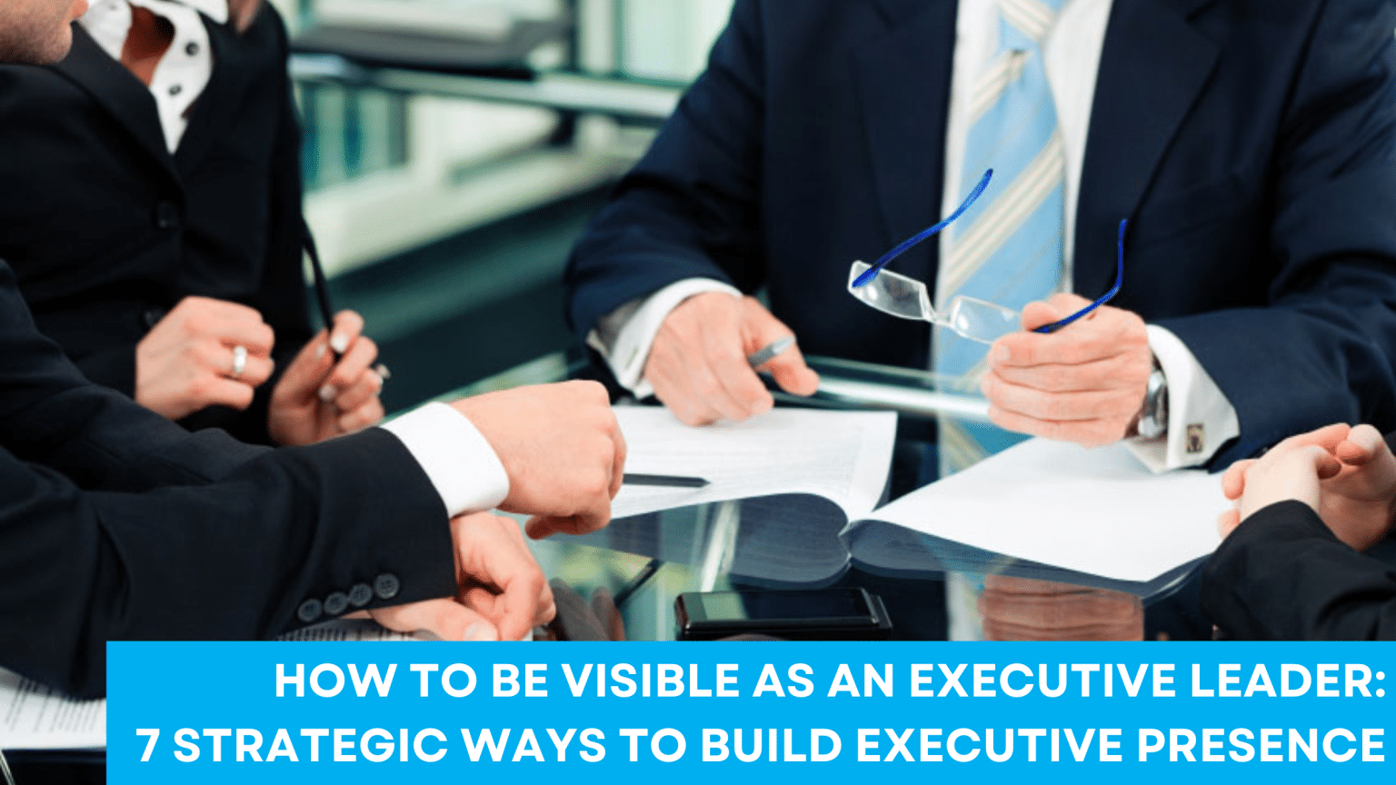 How To Be Visible As An Executive Leader: 7 Strategic Ways To Build ...