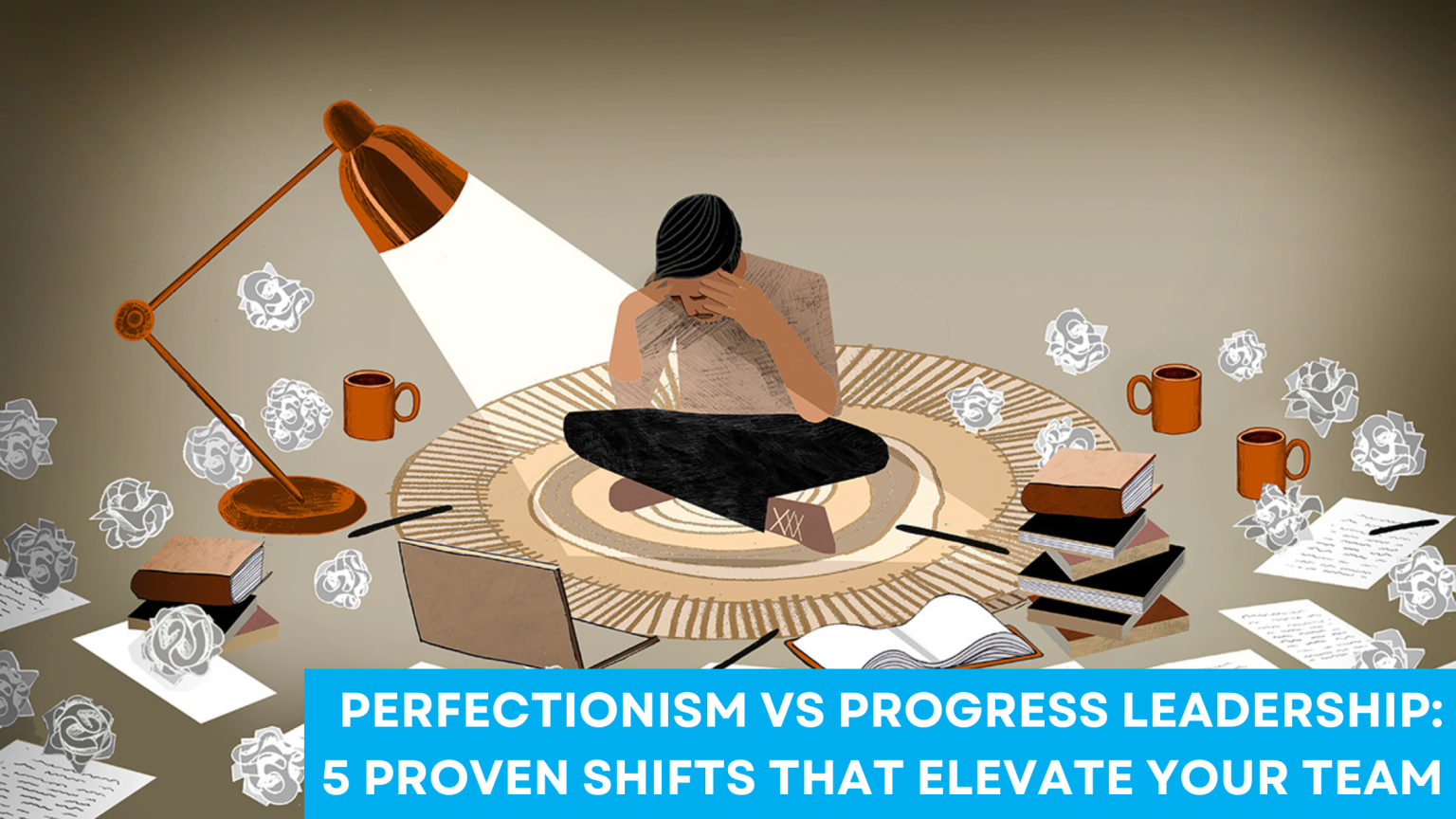 Perfectionism Vs Progress Leadership: 5 Proven Shifts That Elevate Your ...