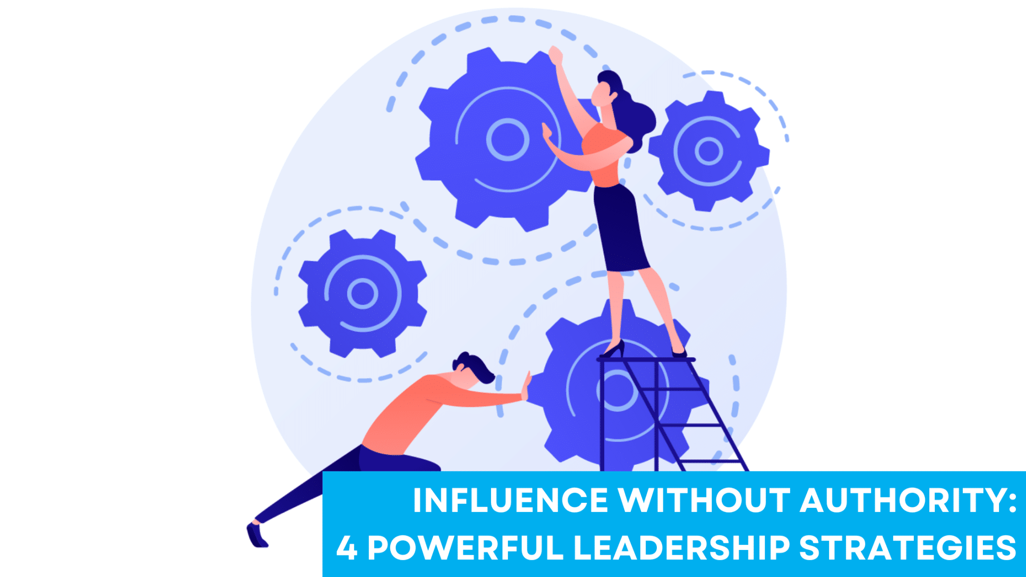 Influence Without Authority: 4 Powerful Leadership Strategies - Coach ...